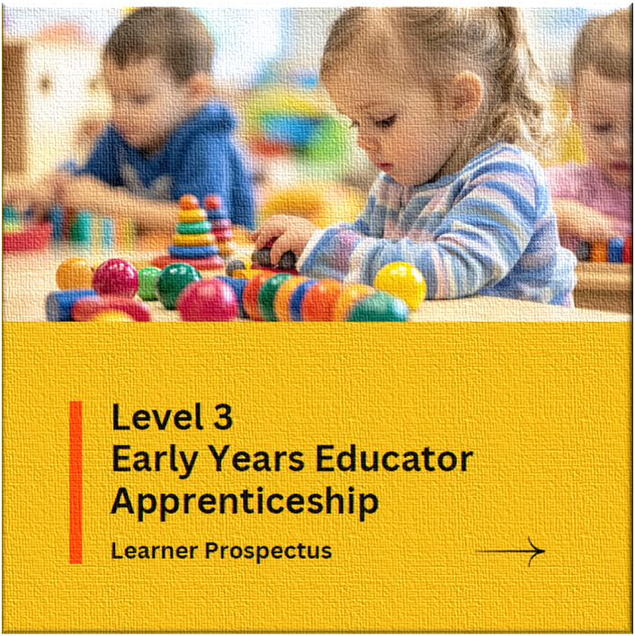 LEVEL 3 Early Years Educator Apprenticeship – Learner Prospectus